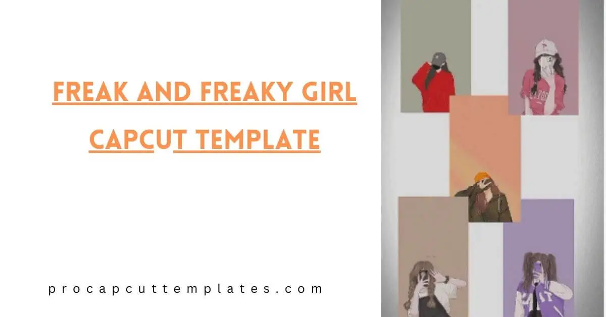 Best Freak and Freaky Girl CapCut Template for Stylish Edits