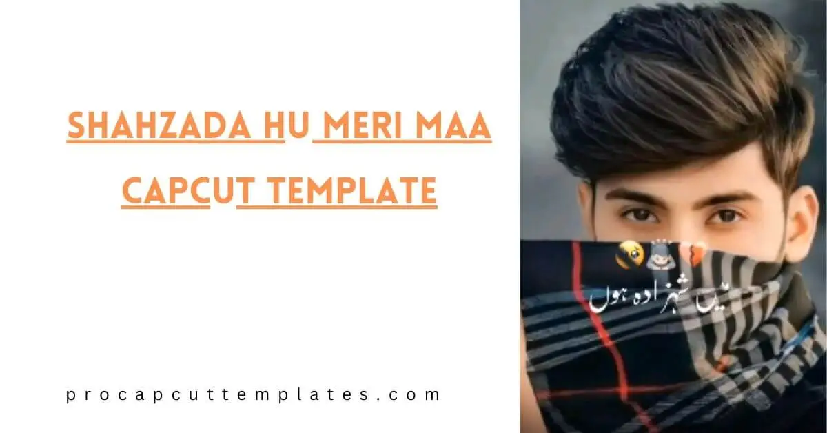 Shahzada Hu Meri Maa CapCut Template